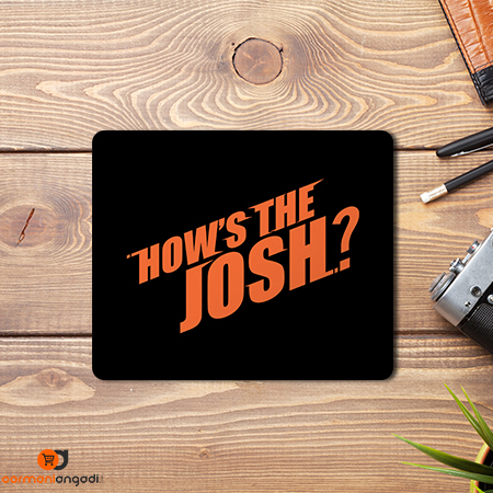 How’s The Josh? Mouse Pad available on - Oormani Angadi